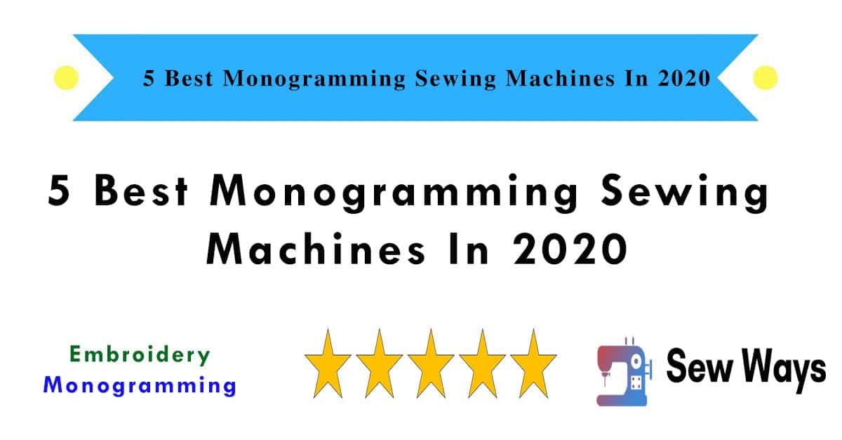 5 Best Monogramming Sewing Machines In 2020