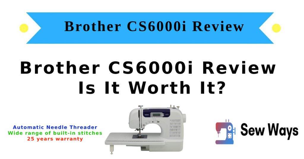 Brother CS6000i Review - Is It Worth It?